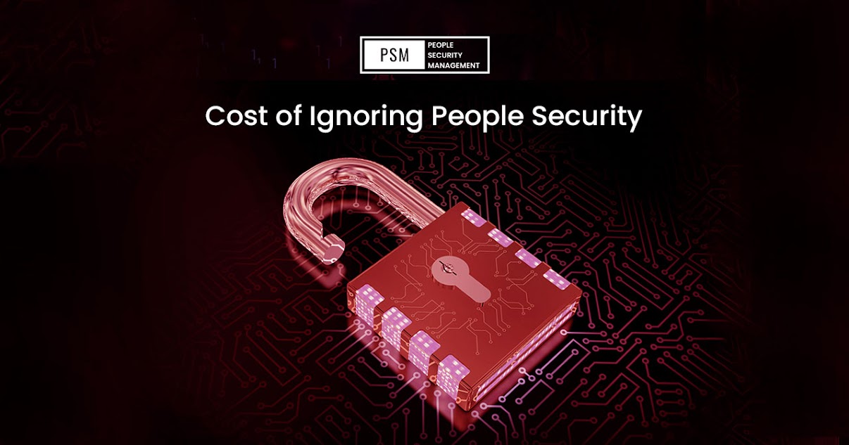 The Cost of Ignoring People Security Management in Cybersecurity