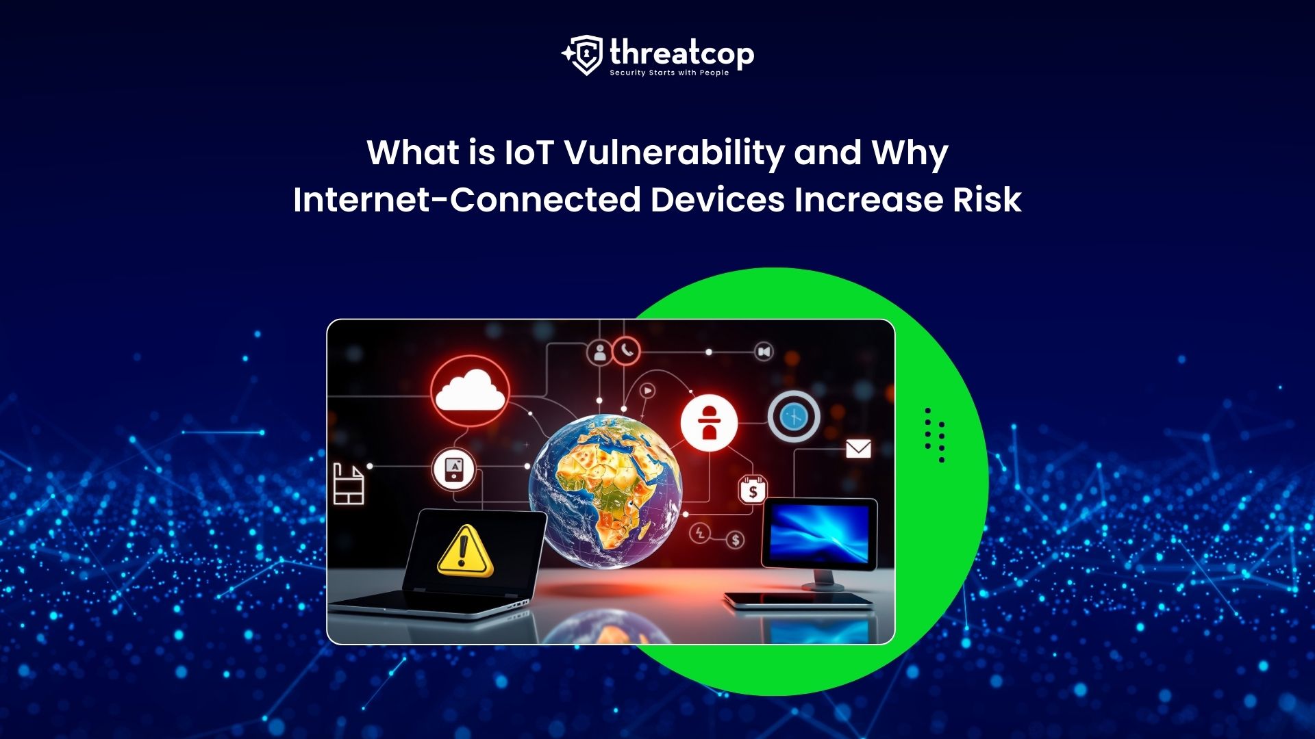 IoT Vulnerability Explained: Why Connected Devices Are Risky