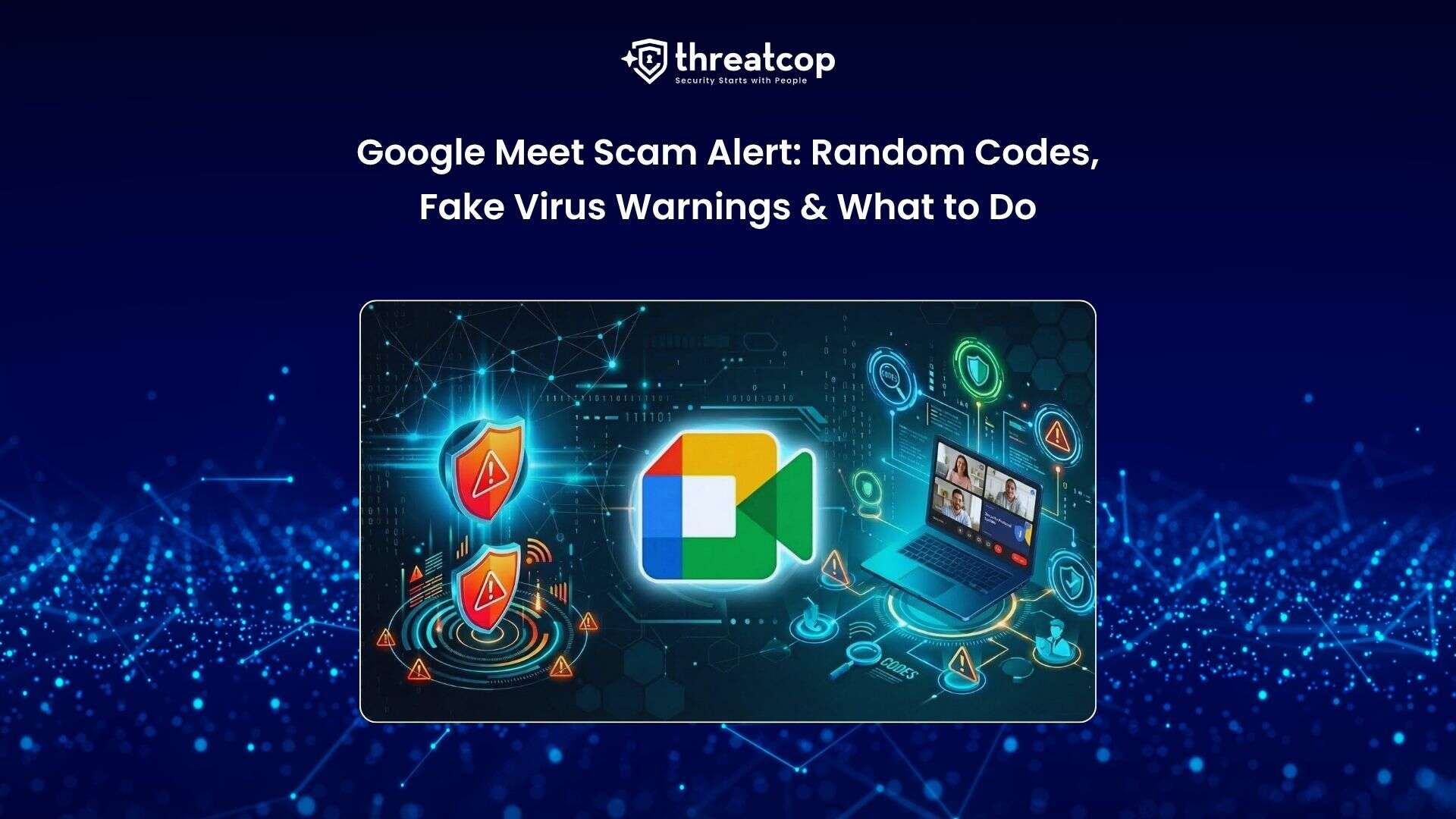 Google Meet Scams: How Random Codes & Fake Virus Warnings Work