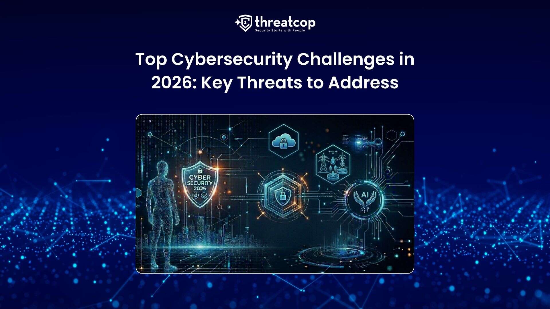 Cybersecurity Challenges in 2026: Top Threats & Risks